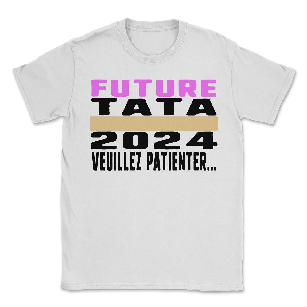 Future Tata 2024 Veuillez Patienter Humour T Shirt – VOYYV